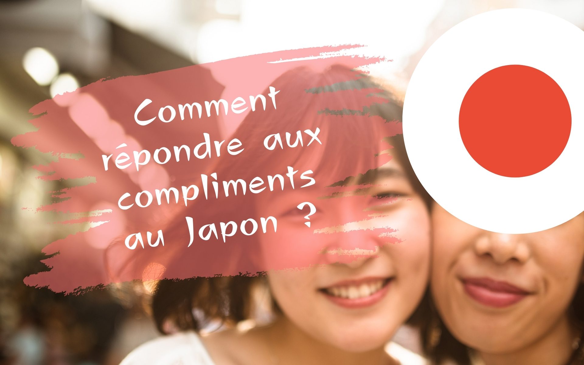 😄 Comment répondre aux compliments au Japon