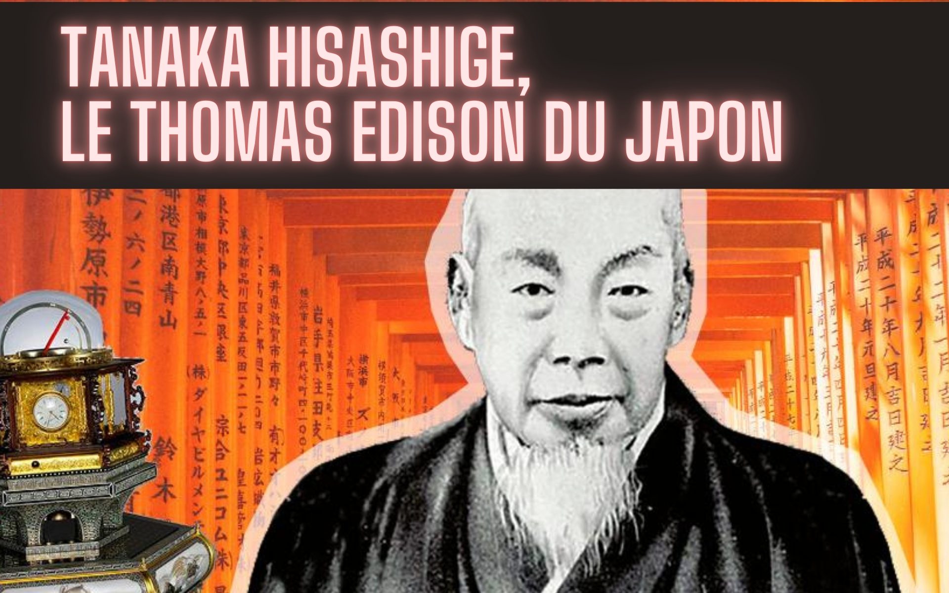 🕰️ Tanaka Hisashige, le Thomas Edison du Japon [BIOGRAPHIE]