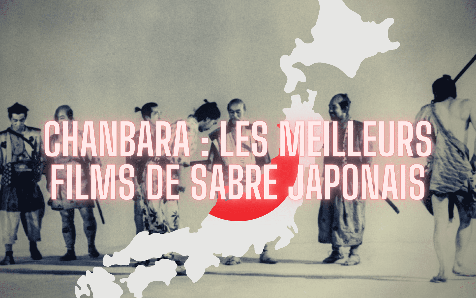 🗾 Chanbara : tous les meilleurs films de sabre japonais