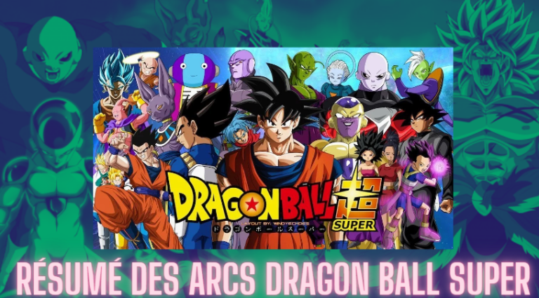 🐉 Dragon Ball Super : résumé des arcs de la série